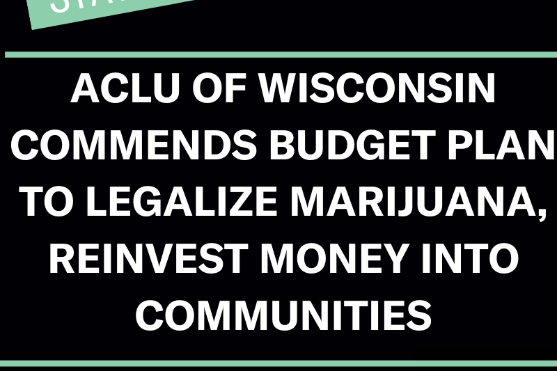 ACLU of Wisconsin Commends Budget Plan To Legalize Marijuana, Reinvest ...