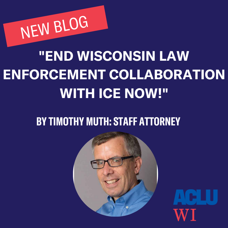 Blog: "End Wisconsin Law Enforcement Collaboration With ICE Now" - ACLU ...