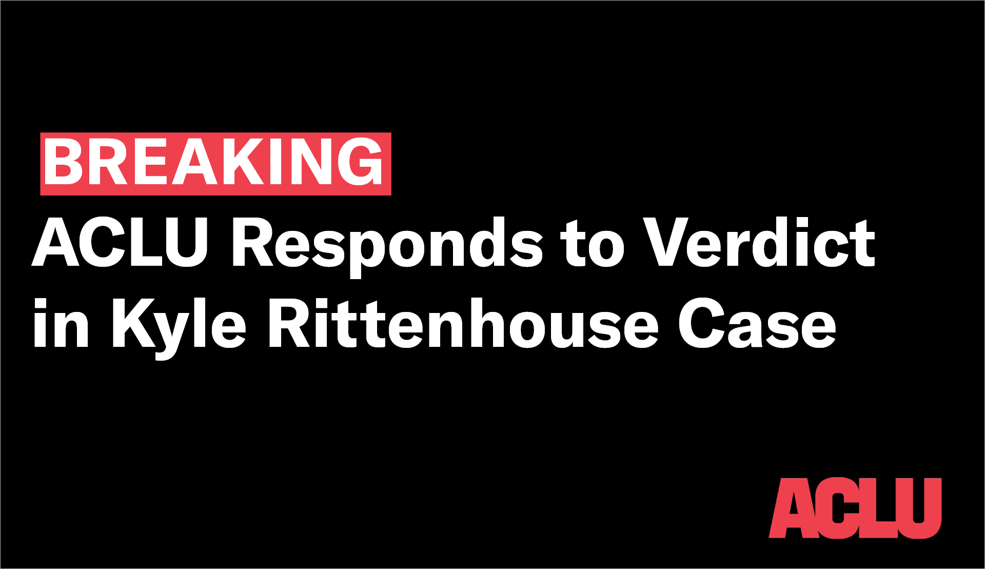ACLU Responds to ‘Not Guilty’ Verdict in Kyle Rittenhouse Case - ACLU ...